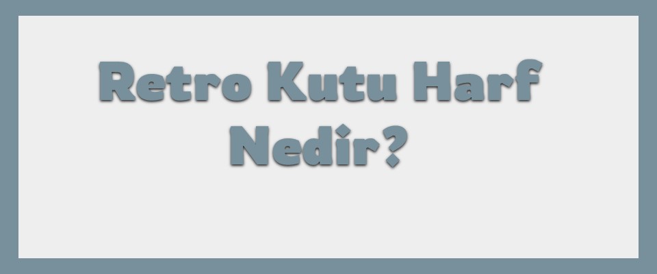 Kutu Harf İşaretleri Nedir? | Kutu Harf İmalat